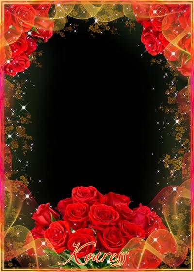 Flower photo frame psd with roses – These roses for you Favourite, the ...